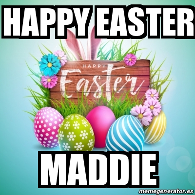 Meme Personalizado - Happy Easter Maddie - 31500088