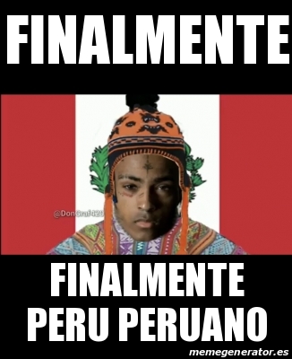 Meme Personalizado - Finalmente finalmente peru peruano - 31500253