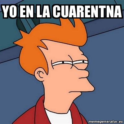 Meme Futurama Fry - yo en la cuarentna - 31500283