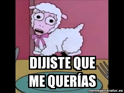 Meme Personalizado - Dijiste que me querÃ­as - 31500731