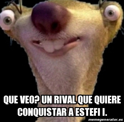 Meme Personalizado - Que Veo? Un Rival Que Quiere Conquistar A Estefi I ...