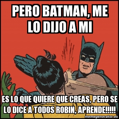 Meme Batman slaps Robin - pero batman, me lo dijo a mi es lo que quiere ...