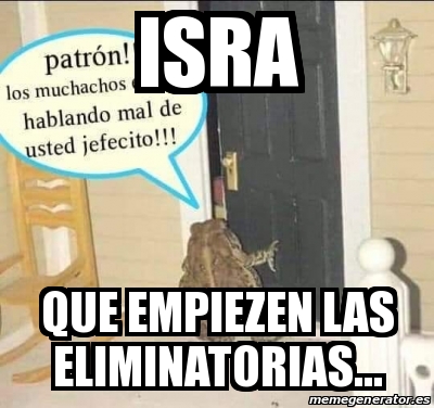 Meme Personalizado - Isra Que empiezen Las eliminatorias... - 31501181