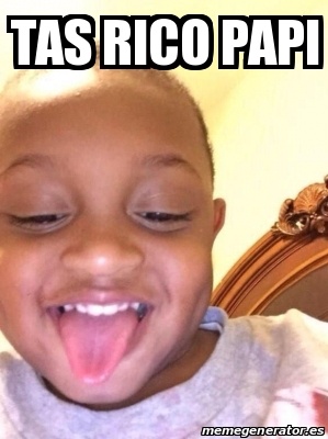 Meme Personalizado - tas rico papi - 31501223