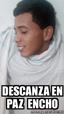 Meme Personalizado - Descanza en paz encho - 31501481