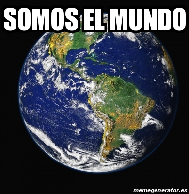 Meme Personalizado - Somos el mundo - 31501523