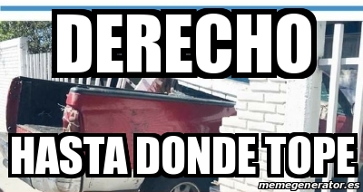 Meme Personalizado - Derecho Hasta donde tope - 31502135