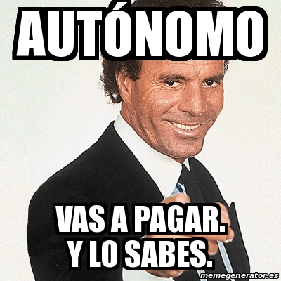 Meme Julio Iglesias - AUTÃ“NOMO Vas a pagar. Y lo sabes. - 31502287