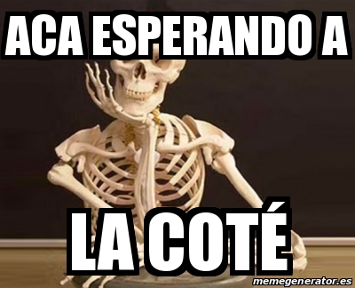 Meme Personalizado - Aca esperando a La cotÃ© - 31502385