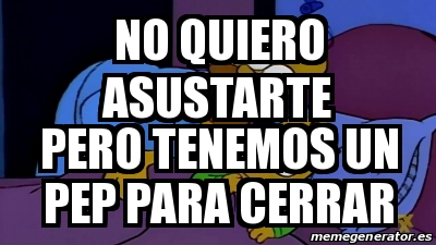Meme Personalizado - no quiero asustarte pero tenemos un PEP para ...
