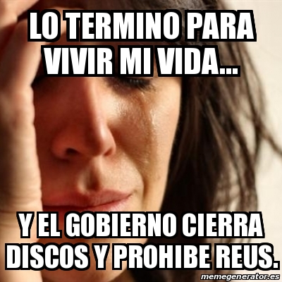 Meme Problems - Lo termino para vivir mi vida... Y el gobierno cierra ...