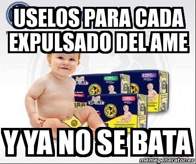 Meme Personalizado - uselos para cada expulsado del ame y ya no se bata ...
