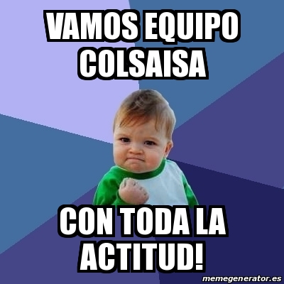 Meme Bebe Exitoso - vamos equipo colsaisa con toda la actitud! - 31502926