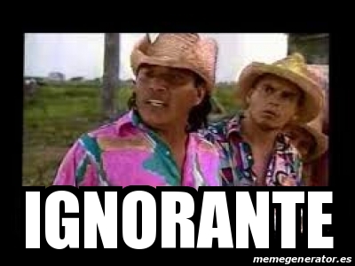 Meme Personalizado - ignorante - 31502952