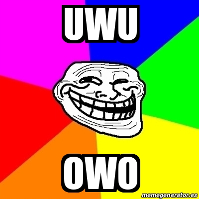 Meme Troll - uwu owo - 31503466