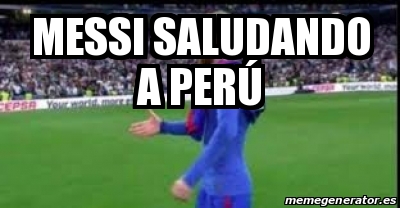 Meme Personalizado - messi saludando a perÃº - 31503614