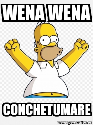 Meme Personalizado - Wena wena Conchetumare - 31504463