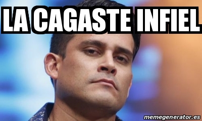 Meme Personalizado - LA CAGASTE INFIEL - 31504480