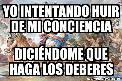 Meme Personalizado - Yo intentando huir de mi conciencia DiciÃ©ndome ...