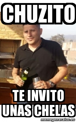 Meme Personalizado - chuzito te invito unas chelas - 31505697