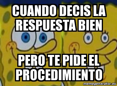 Meme Personalizado - Cuando decis la respuesta bien PERO TE PIDE EL ...