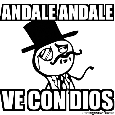 Meme Feel Like A Sir - ANDALE ANDALE VE CON DIOS - 31505945