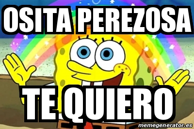 Meme Personalizado - OSITA PEREZOSA TE QUIERO - 31506638
