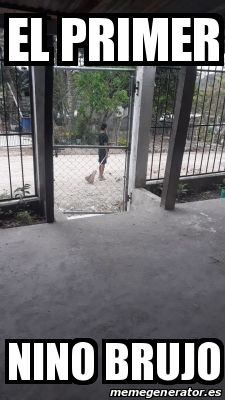 Meme Personalizado - El primer Nino brujo - 31506645