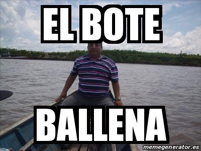 Meme Personalizado - El bote Ballena - 31506668