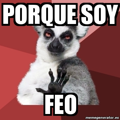 Meme Chill Out Lemur - PORQUE SOY FEO - 31507257