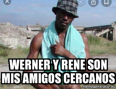 Meme Personalizado - Werner y Rene son mis amigos cercanos - 31507437