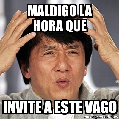 Meme Jackie Chan - Maldigo la hora que invite a este VAGO - 31507519