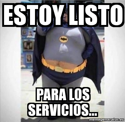 Meme Personalizado - Estoy listo Para los servicios... - 31507872