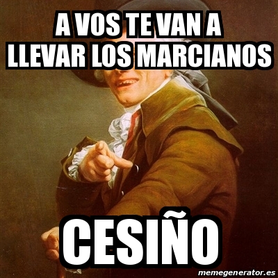 Meme Joseph Ducreux - A vos te van a llevar los marcianos CesiÃ±o ...