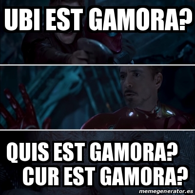 Meme Personalizado - Ubi est gamora? Quis est gamora? CUR EST GAMORA ...