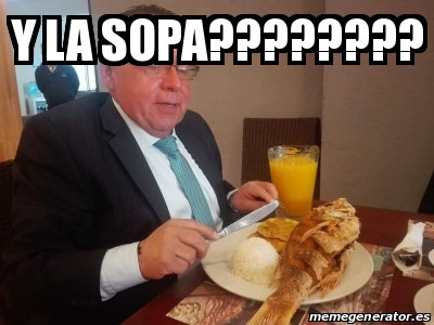 Meme Personalizado - Y la sopa???????? - 31508302