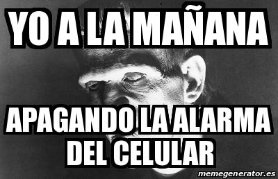 Meme Personalizado - yo a la maÃ±ana apagando la alarma del celular ...