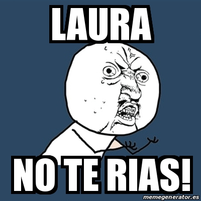 Meme Y U No - Laura No te rias! - 31508847