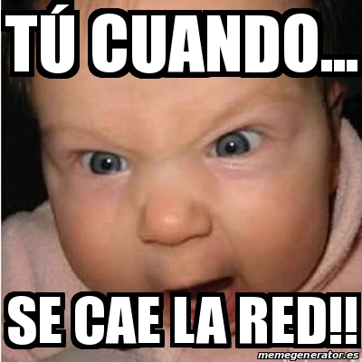 Meme Bebe furioso - TÃš CUANDO... SE CAE LA RED!! - 31509223