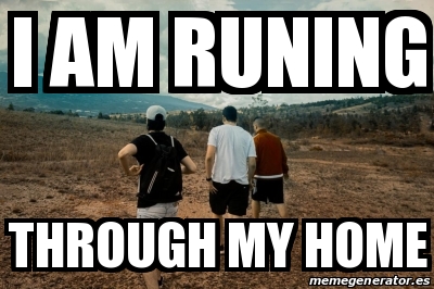 Meme Personalizado - i am runing through my home - 31509303