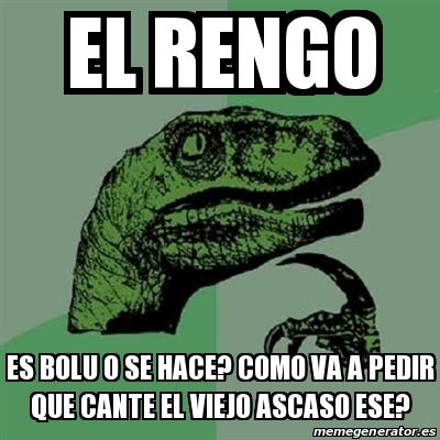 Meme Filosoraptor - EL RENGO ES BOLU O SE HACE? COMO VA A PEDIR QUE ...