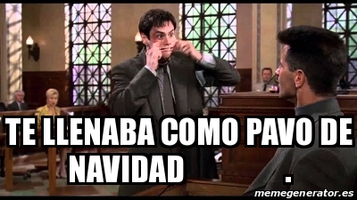 Meme Personalizado - Te llenaba como pavo de navidad . - 31509802