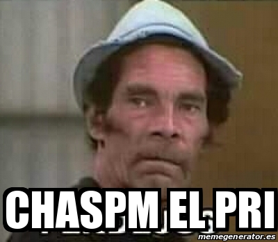 Meme Personalizado - chaspm el pri - 31509862