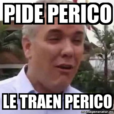 Meme Personalizado - Pide perico le traen perico - 31510003