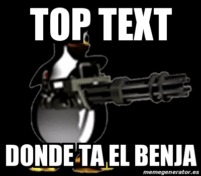 Meme Personalizado - top text donde ta el benja - 31510055