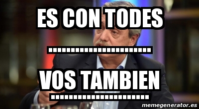 Meme Personalizado - Es con Todes ....................... vos tambien