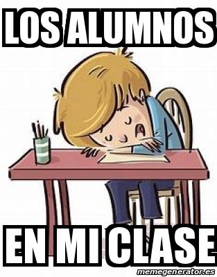 Meme Personalizado - los alumnos en mi clase - 31510261