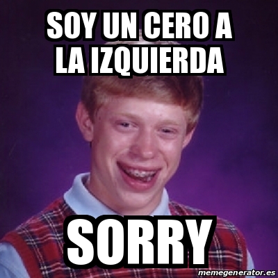 Meme Bad Luck Brian - soy un cero a la izquierda sorry - 31510294