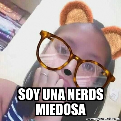 Meme Personalizado - soy una nerds miedosa - 31511279