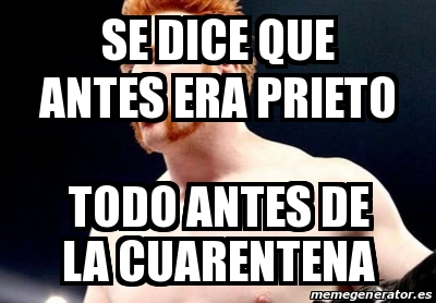 Meme Personalizado - Se dice que antes era prieto Todo antes de la ...